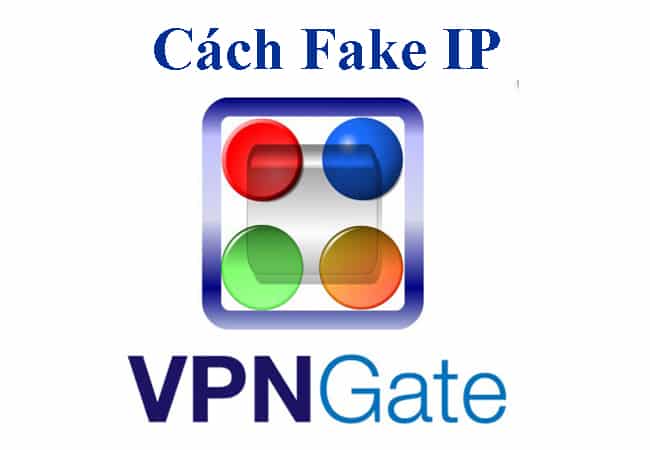 [HƯỚNG DẪN] Cách Fake IP Bằng VPN Gate Để Lướt Web Nhanh